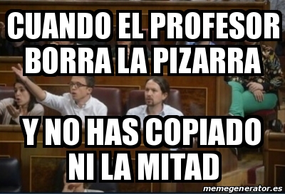 Meme Personalizado - CUANDO EL PROFESOR BORRA LA PIZARRA Y NO HAS ...