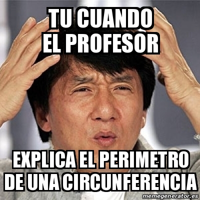 Meme Jackie Chan - tu cuando el profesor explica el perimetro de una ...