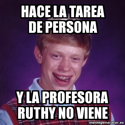 Meme Bad Luck Brian - hace la tarea de persona y la profesora ruthy no ...