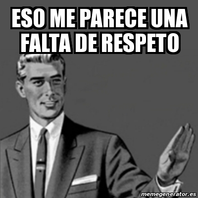 Meme Correction Guy - Eso me parece una falta de respeto - 24469278
