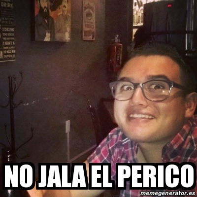Meme Personalizado - no jala el perico - 24471626