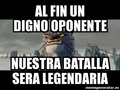 Meme Personalizado - al fin un digno oponente nuestra batalla sera ...