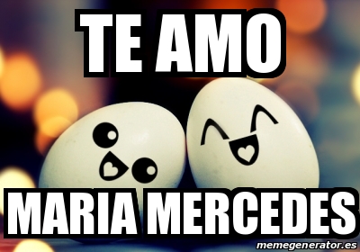 Meme Personalizado - te amo maria mercedes - 24474132