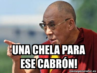 Meme Personalizado - una CHELA PARA ESE CABRÃ“N! - 24477679