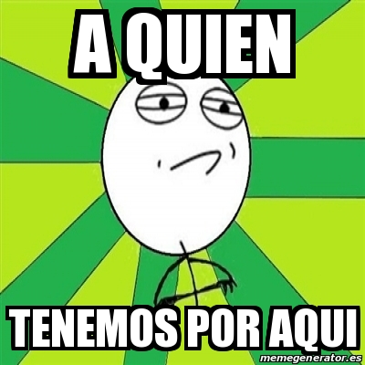 Meme Challenge Accepted - a quien tenemos por aqui - 24482900
