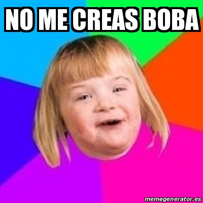Meme Retard Girl - no me creas boba - 24485227