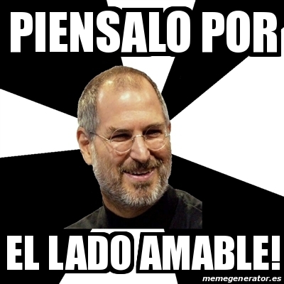 Meme Steve Jobs - Piensalo por El lado Amable! - 24486324