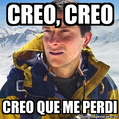 Meme Bear Grylls - creo, creo creo que me perdi - 24488787