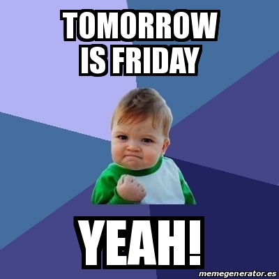 Meme Bebe Exitoso - Tomorrow is Friday yeah! - 24490345