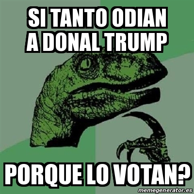 Meme Filosoraptor - SI tanto odian a donal trump porque lo votan ...