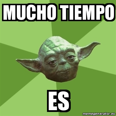 Meme Yoda - Mucho Tiempo Es - 24495719