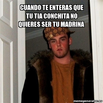 Meme Scumbag Steve - cuando te enteras que tu tia conchita no quieres ...