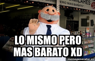 Meme Personalizado - lo mismo pero mas barato xD - 24498456