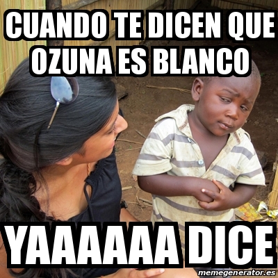 Meme Skeptical 3rd World Kid - cuando te dicen que ozuna es blanco ...