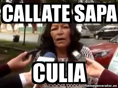 Meme Personalizado - callate sapa culia - 24059765