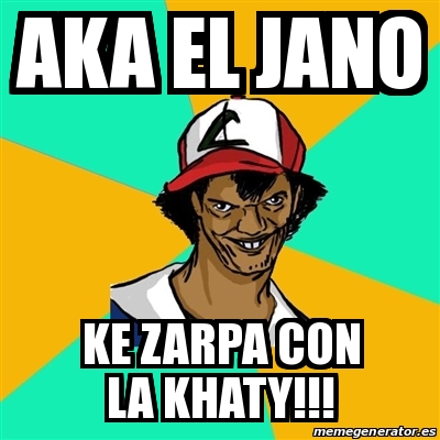 Meme Ash Pedreiro - aka el jano ke zarpa con la khaty!!! - 24502771