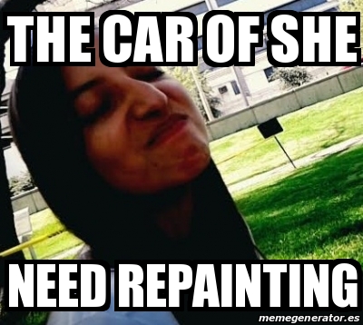 Meme Personalizado - the car of she need repainting - 24504414
