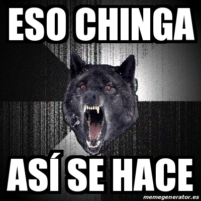 Meme Insanity Wolf - Eso chinga AsÃ­ se hace - 24515532