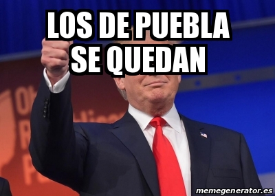 Meme Personalizado - LOS DE PUEBLA SE QUEDAN - 24518588