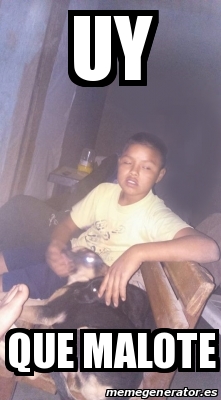 Meme Personalizado - Uy Que Malote - 24519158