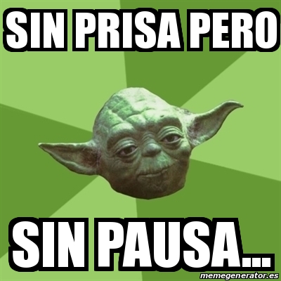 Meme Yoda - Sin prisa pero Sin pausa... - 24522938