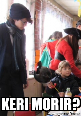 Meme Personalizado - keri morir? - 24527316