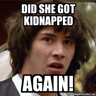 Meme Keanu Reeves - Did she got kidnapped again! - 24527999