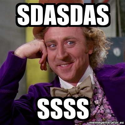 Meme Willy Wonka - sdasdas ssss - 24528731