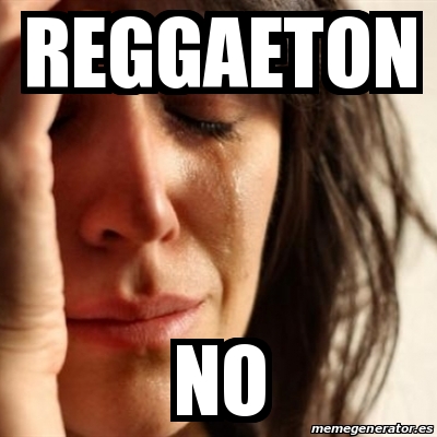 Meme Problems - REGGAETON NO - 24529617