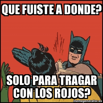 Meme Batman slaps Robin - que fuiste a donde? solo para tragar con los ...