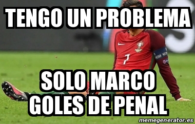 Meme Personalizado - TEngo un problema solo marco goles de penal - 24533269