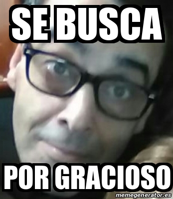 Meme Personalizado - Se busca Por gracioso - 24533611