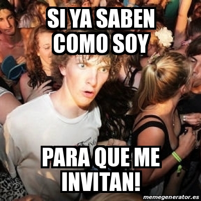 Meme Sudden Realization Ralph - si ya saben como soy para que me ...