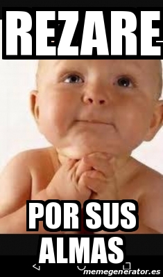 Meme Personalizado - Rezare Por sus almas - 24537398