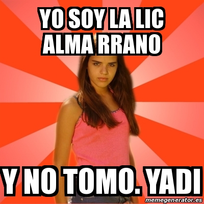 Meme Jealous Girl - Yo soy la lic alma rrano Y no tomo. Yadi - 24537687