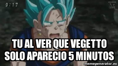 Meme Personalizado - tu al ver que vegetto solo aparecio 5 minutos ...