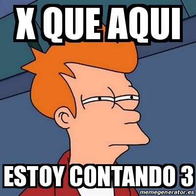 Meme Futurama Fry - X que aqui Estoy contando 3 - 24540712