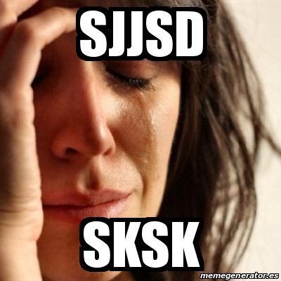 Meme Problems - sjjsd sksk - 24541228