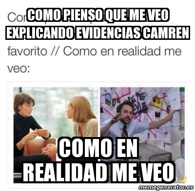 Meme Personalizado - Como pienso que me veo explicando evidencias ...