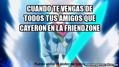Meme Personalizado - Cuando te vengas de todos tus amigos que cayeron ...