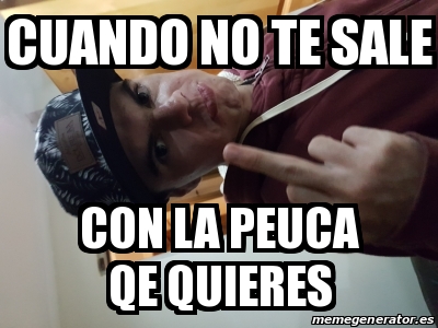 Meme Personalizado - Cuando no te sale Con la peuca qe quieres - 24543555