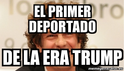 Meme Personalizado - El primer deportado de la era trump - 24545830