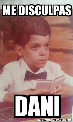 Meme Personalizado - ME DISCULPAS DANI - 24548367