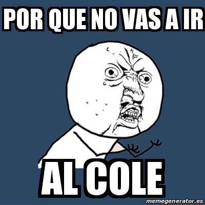 Meme Y U No - por que no vas a ir al cole - 24548371