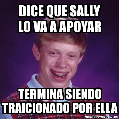 Meme Bad Luck Brian - Dice que sally lo va a apoyar Termina siendo ...