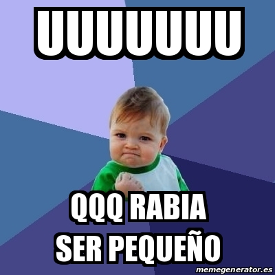 Meme Bebe Exitoso - uuuuuuu qqq rabia ser pequeÃ±o - 24551633