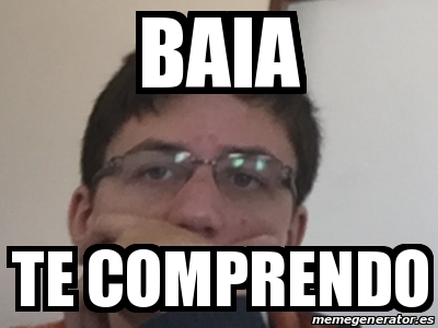 Meme Personalizado - baia te comprendo - 24554560