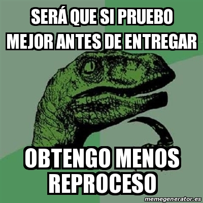 Meme Filosoraptor - SerÃ¡ que si pruebo mejor antes de entregar obtengo ...