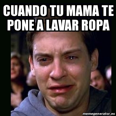 Meme crying peter parker - cuando tu mama te pone a lavar ropa - 24562736