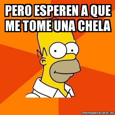 Meme Homer - Pero esperen a que me tome una chela - 24564927